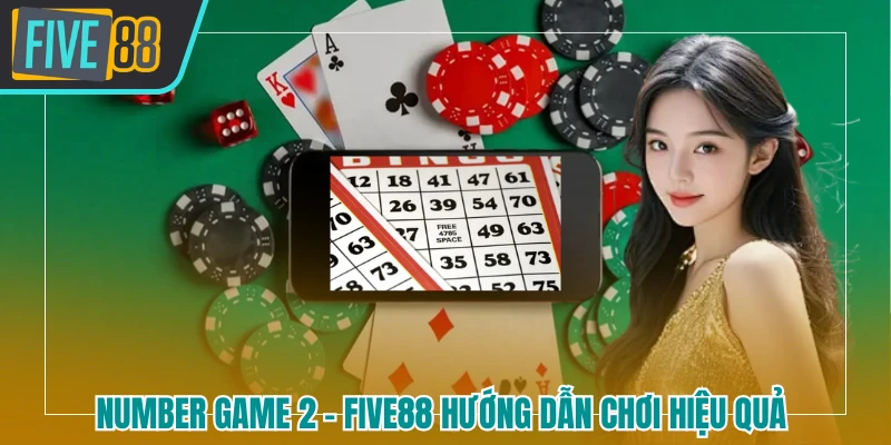 Number game 2 FIVE88 - Hướng Dẫn Chơi Hiệu Quả Cho Newbie